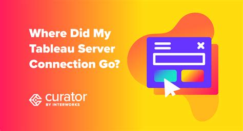 Where Did My Tableau Server Connection Go Curator By Interworks