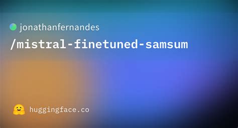 Jonathanfernandesmistral Finetuned Samsum At Main