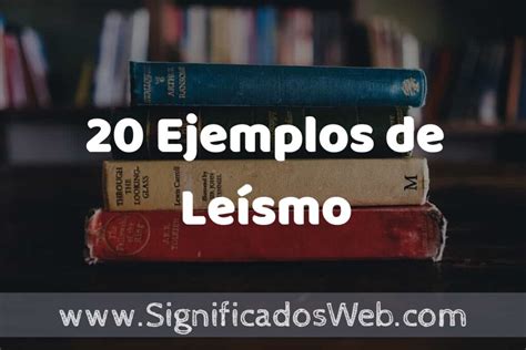 20 Ejemplos De Leísmo ️ Tipos Definición Y Análisis