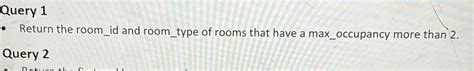 Solved Query 1Return The Room Id And Room Type Of Rooms That Chegg Com