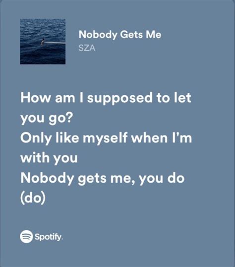 Nobody Gets Me Sos By Sza — Spotify Lyrics Just Lyrics Meaningful Lyrics Sza Songs