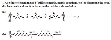Solved 1 ﻿use Finite Element Method Stiffness Matrix