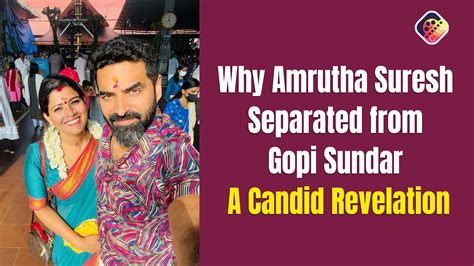 Why Amrutha Suresh Separated From Gopi Sundar A Candid Revelation Art Kerala