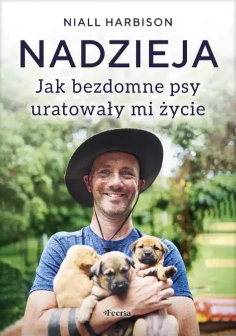Nadzieja Jak Bezdomne Psy Uratowały Mi życie Niall Harbison