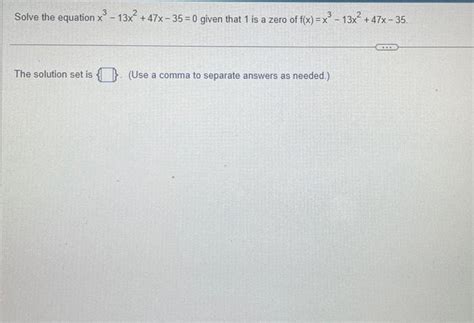 solved solve the equation x3−13x2 47x−35 0 given that 1 is a