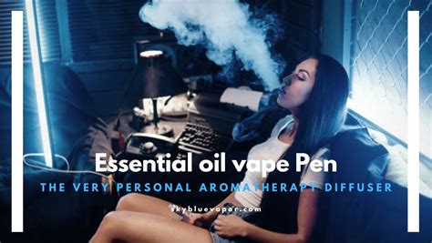 All That You Want To Know Essential Oil Vape Pen The Very Personal