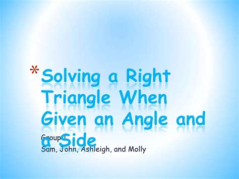 Solving A Right Triangle When Given An Angle Group 1 Sam John Molly