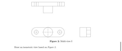 Solved Figure 2 Multi View I Draw An Isometeric View Based