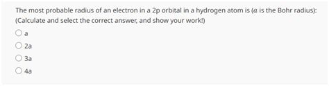 Solved The Most Probable Radius Of An Electron In A 2p