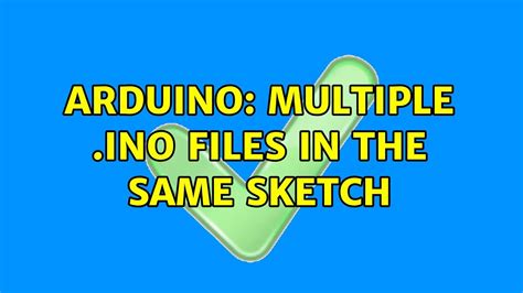 Arduino Multiple Ino Files In The Same Sketch 3 Solutions Youtube