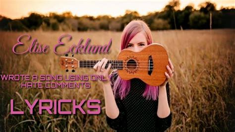 I Wrote A Song Using Only Hate Comments Lyricks By Elise Ecklund Youtube Music