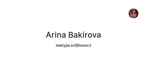 Arina Bakirova — Teletype