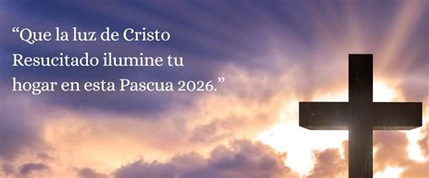 Mejores Frases Para Pascua De Resurrección 2026 Para Compartir Semana
