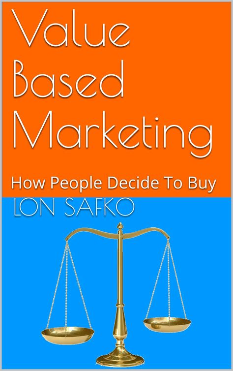 Value Based Marketing How People Decide To Buy By Lon Safko Goodreads