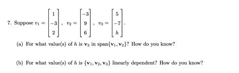 solved 7 suppose v1 ⎣⎡1−32⎦⎤ v2 ⎣⎡−396⎦⎤ v3 ⎣⎡5−7h⎦⎤ a