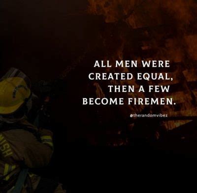 90 Firefighter Quotes To Appreciate Our Real Heroes