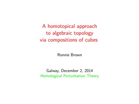 Pdf A Homotopical Approach To Algebraic Topology Via Compositions Of Cubes Workshop On