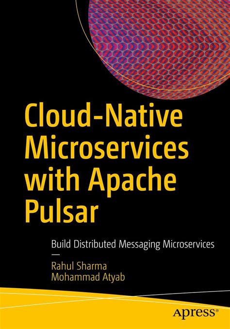 Cloud Native Microservices With Apache Pulsar Build Distributed Messaging Microservices By