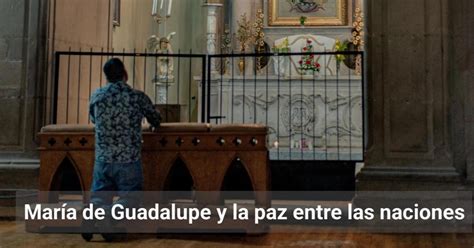 María De Guadalupe Y La Paz Entre Las Naciones El Observador De La