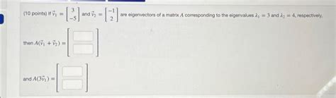 solved 10 points if v1 [3−5] and v2 [−12] are eigenvectors