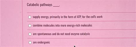 Solved Catabolic Pathwayssupply Energy Primarily In The