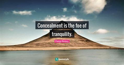 Concealment Is The Foe Of Tranquility Quote By Fanny Burney
