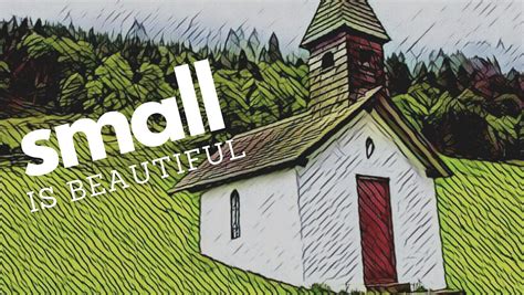 Small Is Beautiful In Praise Of Small Churches In A Mega Church World By Paul Walker