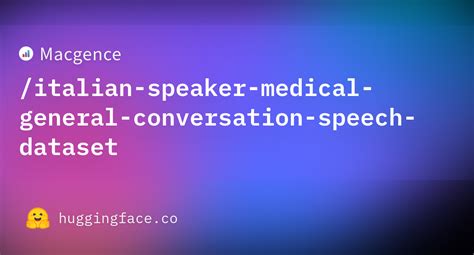 Macgence Italian Speaker Medical General Conversation Speech Dataset · Datasets At Hugging Face