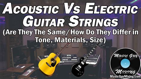 The Difference Between Acoustic And Electric Guitar Strings Music Guy