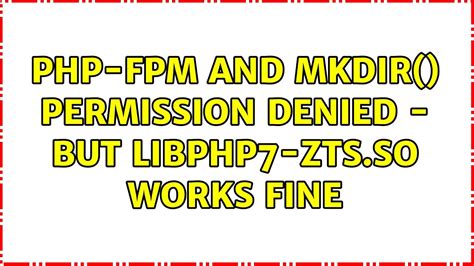 Php Fpm And Mkdir Permission Denied But Libphp7 Ztsso Works Fine Youtube