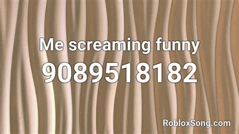 Me Screaming Funny Roblox Id Roblox Music Codes