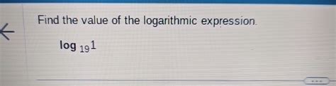 Solved Find The Value Of The Logarithmic Expressionlog191