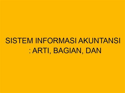 Sistem Informasi Akuntansi Arti Bagian Dan Fungsinya Dalam Bisnis