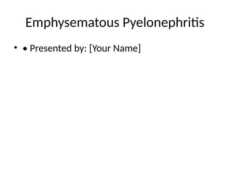 Emphysematouspyelonephritispresentationpptx