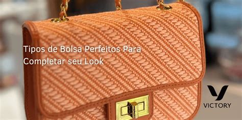 Tipos De Bolsa Perfeitos Para Completar Seu Look