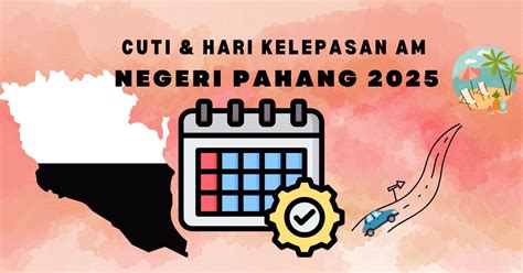 Senarai Cuti Dan Hari Kelepasan Am Negeri Pahang 2025