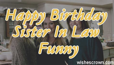Quotes Funny Happy Birthday Sister In Law Funny The Quotes