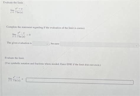 Solved Evaluate The Limit Limx→17lnxex−e Complete The