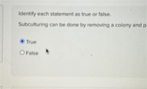 Solved Identify Each Statement As True Or Falsesubculturing