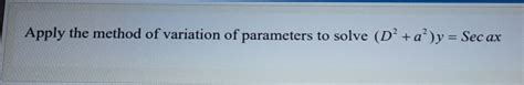 Solved Apply The Method Of Variation Of Parameters To Solve