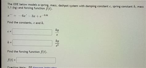 Solved The Ode Below Models A Spring Mass Dashpot System