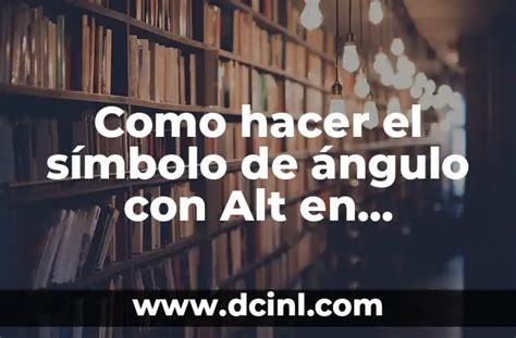 Como Hacer El Símbolo De Ángulo Con Alt En Windows