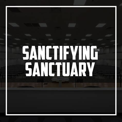 Sanctifying The Sanctuary