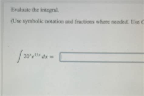Solved Evaluate The Integral Use Symbolic Notation And