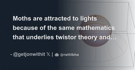 Moths Are Attracted To Lights Because Of The Same Mathematics That