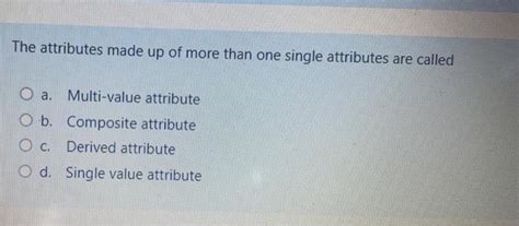 Solved The Attributes Made Up Of More Than One Single