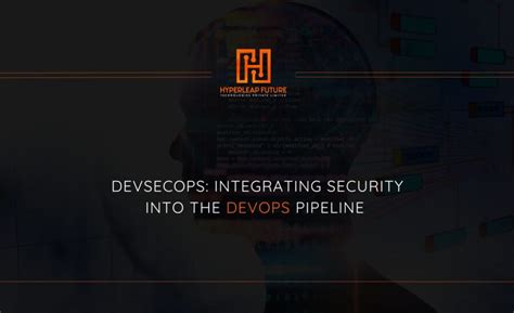 DevSecOps: Integrating Security into the DevOps Pipeline with Hyperleap Future Technologies ...