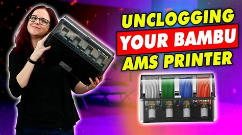 Unclogging Your Bambu Ams Printer Bambu Ams 3d Youtube 3d Printing Space