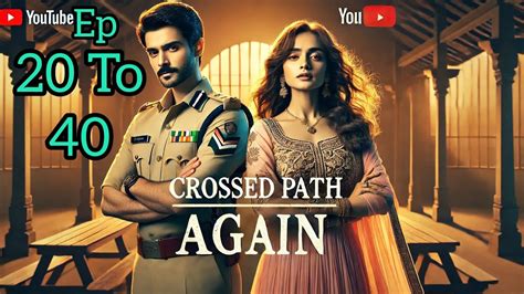 Crossed Path Again ।। Episode 20 To 40 ।। New Story ।। Audio By Epic