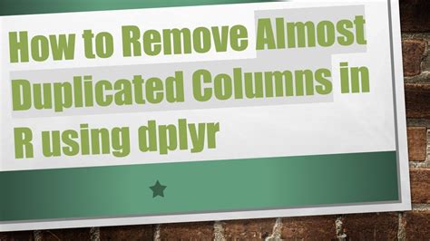 How To Remove Almost Duplicated Columns In R Using Dplyr Youtube